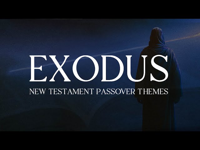 EXODUS: New Testament Passover Themes about Jesus • The greater Exodus ...