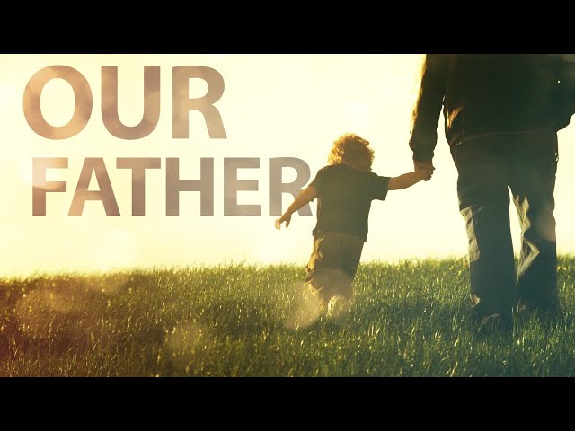 Our Father - God as Father - Father’s Day Sermon - Founded in Truth ...