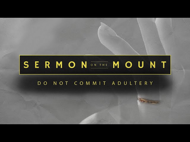 Sermon On The Mount Do Not Commit Adultery Founded In Truth