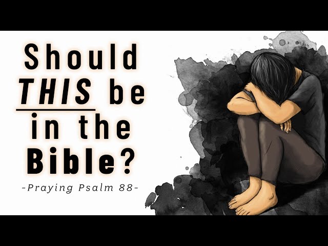 Should THIS be in the Bible? - Praying Psalm 88 - Founded in Truth ...