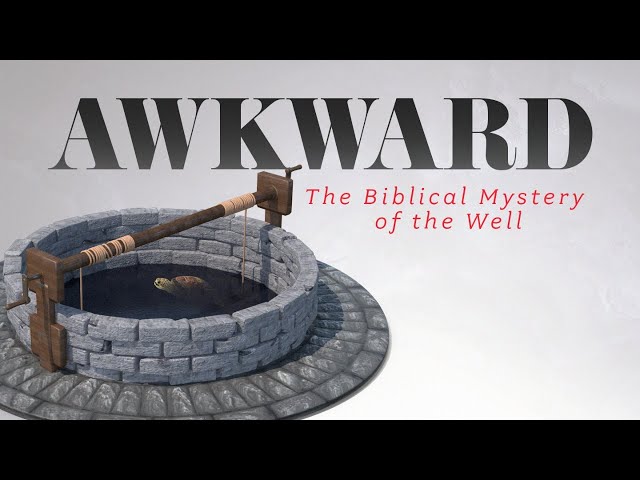 The Biblical Mystery of the Well - Awkward - Founded in Truth ...