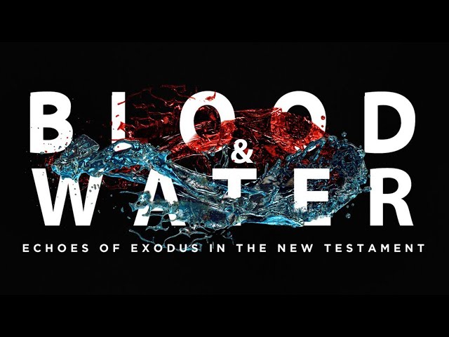 Blood and Water: Echoes of Exodus in the New Testament - Founded in ...